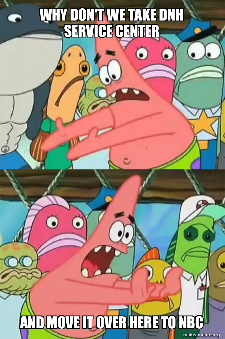 Why don't we take dnh service center and move it over here to nbc ...