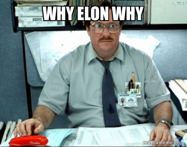 Why Elon why - Milton from Office Space Meme Generator