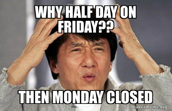 Why half day on Friday?? Then Monday closed - Jackie Chan Why? Meme Generator