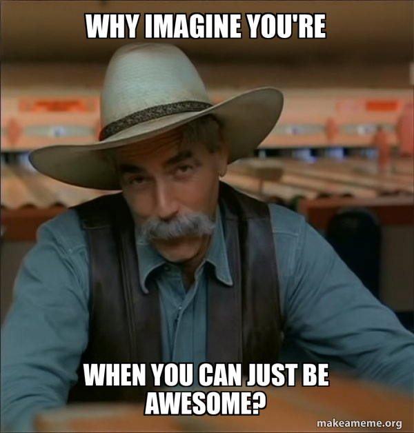 Why imagine you're When you can just be awesome? - Then You're a ...