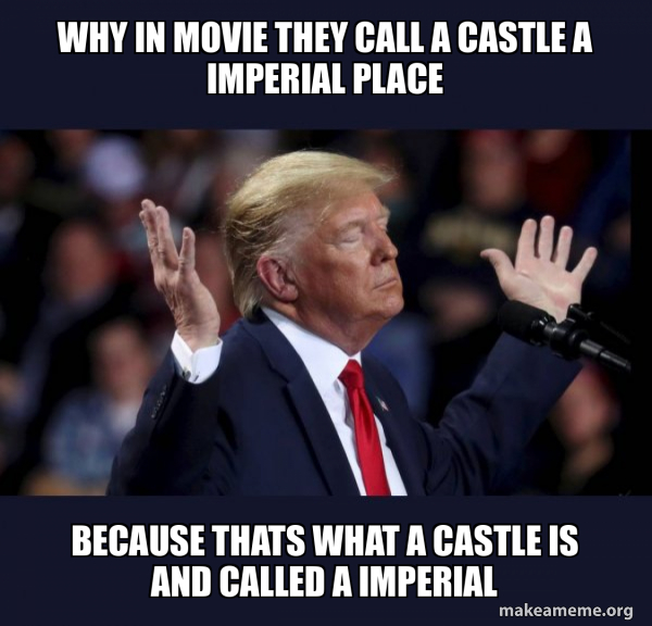 why in movie they call a castle a imperial place because thats what a ...