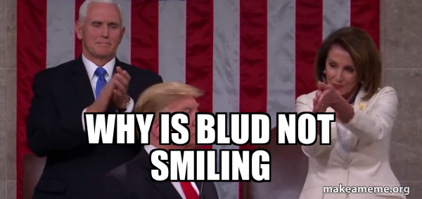 WHY IS BLUD NOT SMILING - Nancy Pelosi Clapping Meme Generator