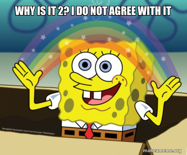 why is it 2? I do not agree with it - Rainbow SpongeBob Meme Generator