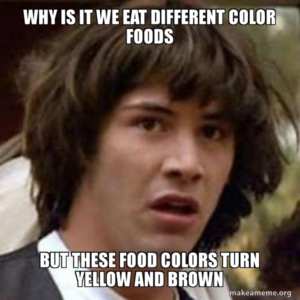 why is it we eat different color foods but these food colors turn ...