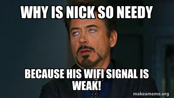 Why is Nick so Needy Because his WiFi signal is weak! - Tony Stark Eye ...