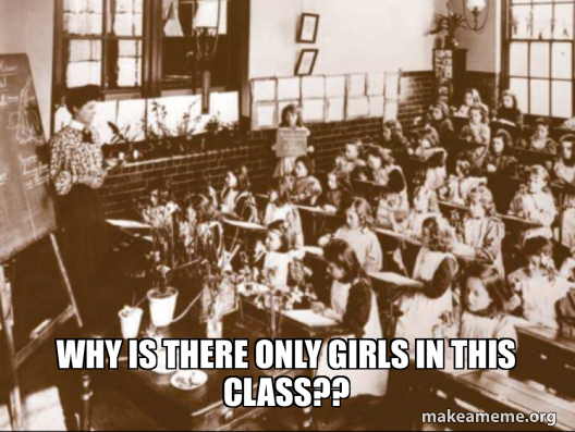 why is there only girls in this class?? Meme Generator