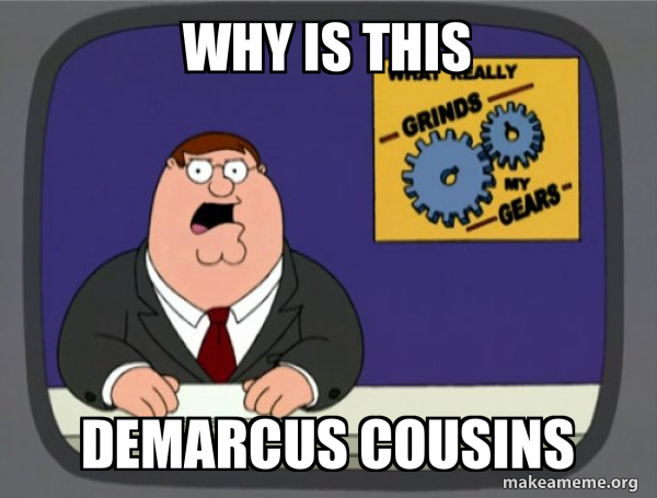 why is this DEMARCUS COUSINS - What Grinds My Gears (Family Guy) Meme ...