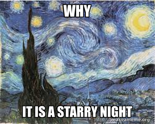 why it is a starry night Meme Generator