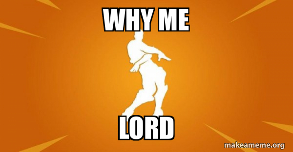 why me lord - Orange Justice Meme Generator
