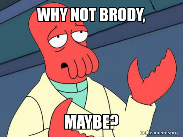 Why not Brody, Maybe? - Tricky Zoidberg Meme Generator