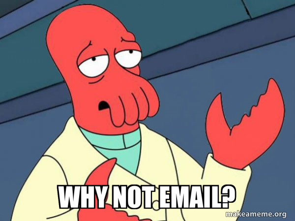 Why not email? - Tricky Zoidberg Meme Generator