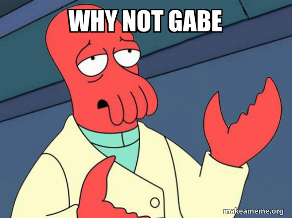 Why Not Gabe - Tricky Zoidberg Meme Generator