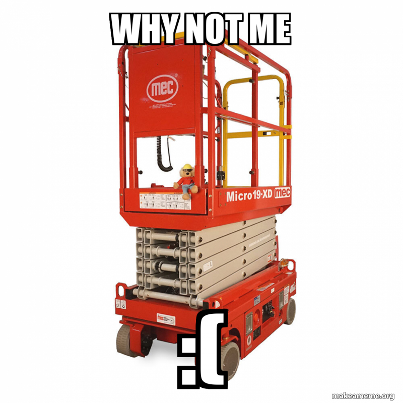 why not me :( Meme Generator