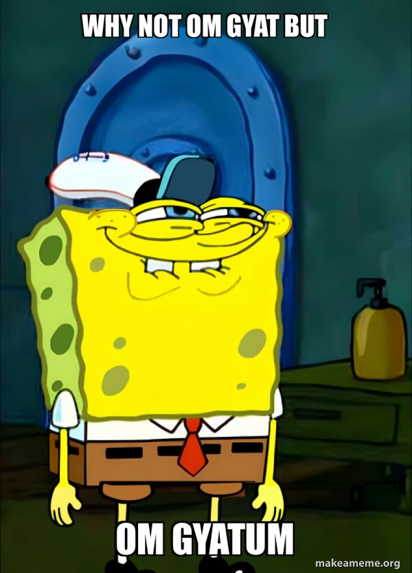 why not om gyat but om gyatum - SpongeBob Grin Meme Generator