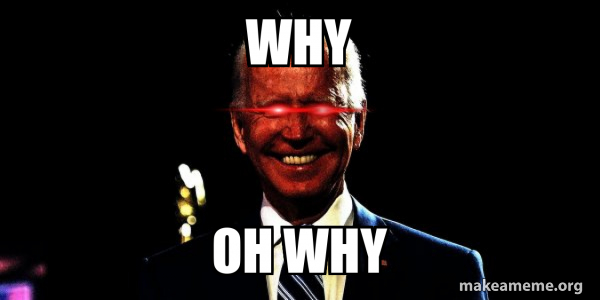 why oh why - Dark Brandon Meme Generator