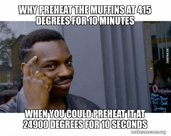 Why preheat the muffins at 415 degrees for 10 minutes When you could ...