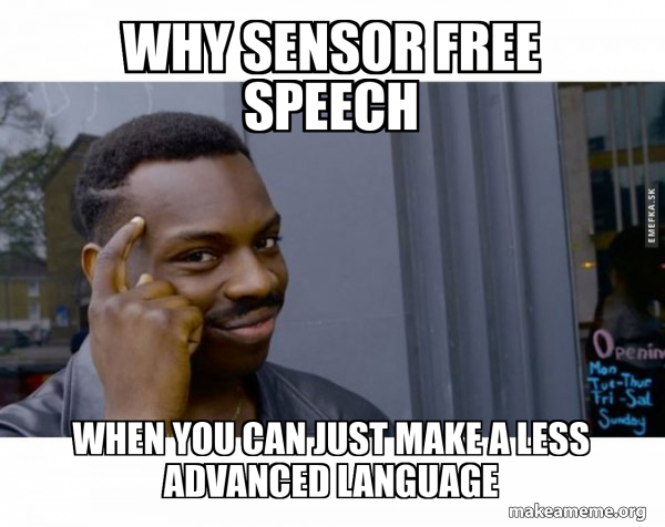 Why sensor free speech When you can just make a less advanced language ...