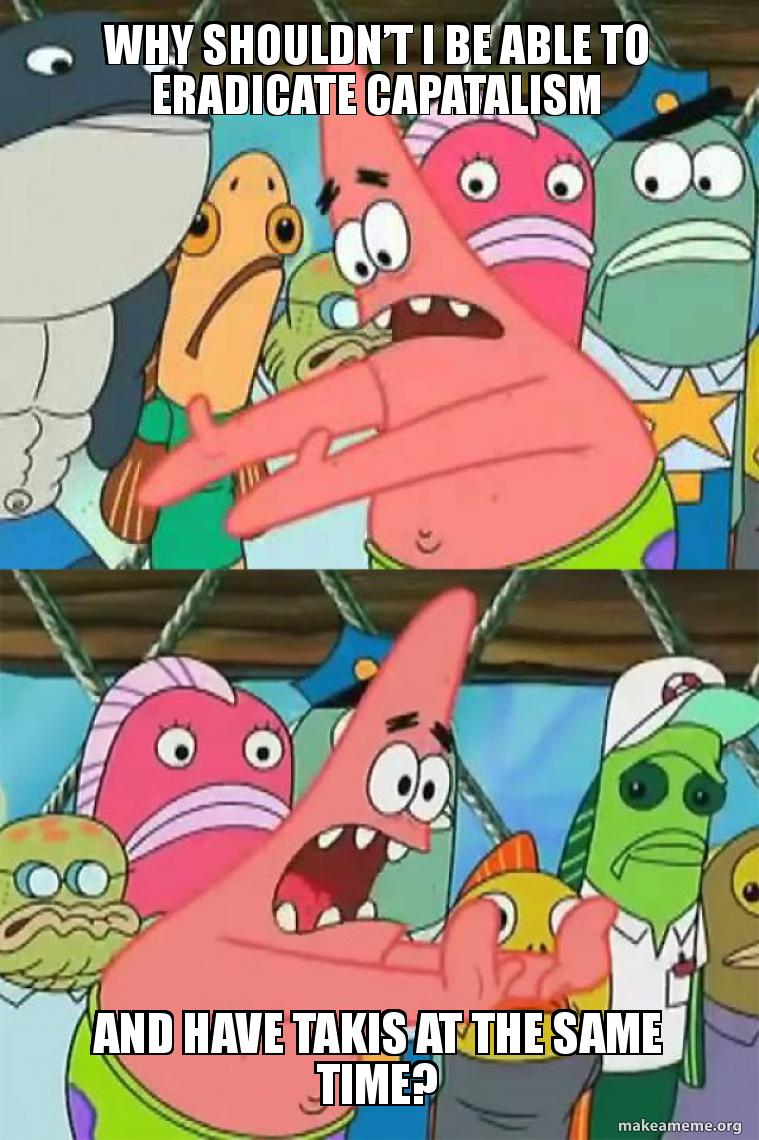 Why shouldnâ€™t I be able to eradicate Capatalism And have Takis at the ...