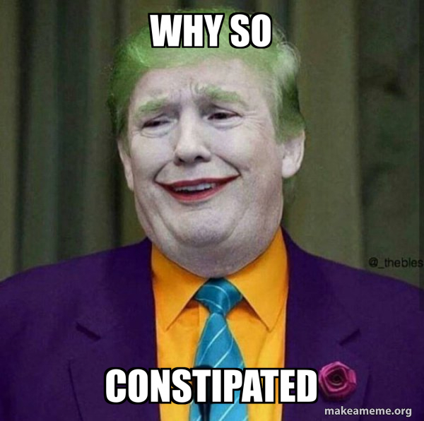 Why so Constipated - Donald Trump - The Joker Meme Generator
