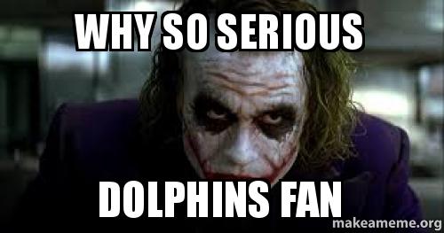 Why so serious Dolphins fan Meme Generator
