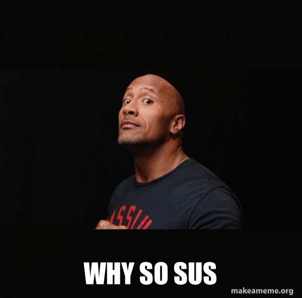 why so SuS - Dwayne Johnson (The Rock) Meme Generator