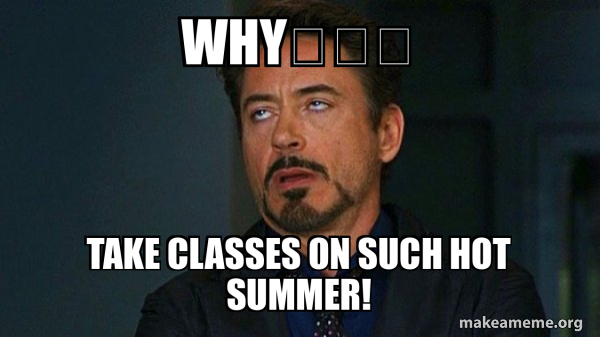 WHY！！！ Take classes on such hot SUMMER! - Tony Stark Eye Roll Meme ...