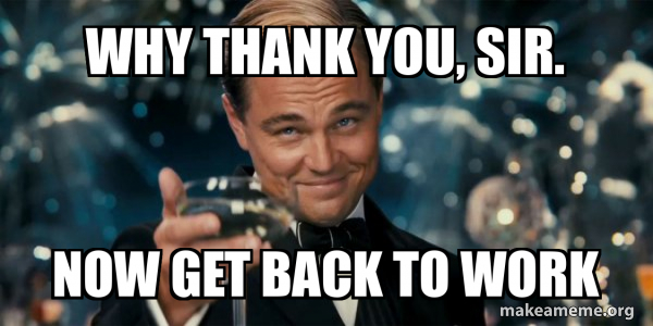 Why thank you, Sir. Now get back to work - Great Gatsby Reaction ...