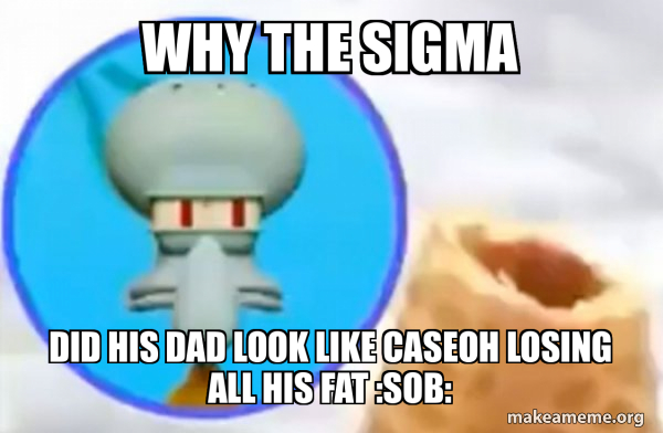 WHY THE SIGMA DID HIS DAD LOOK LIKE CASEOH LOSING ALL HIS FAT :sob ...
