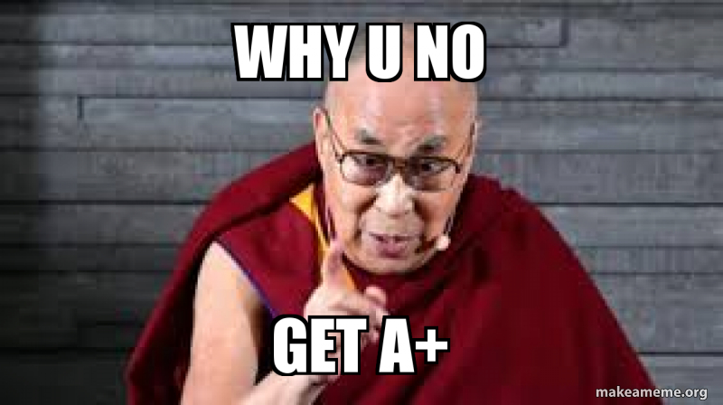 Why u no get a+ Meme Generator