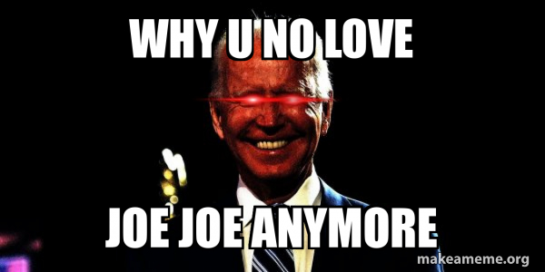 why u no love joe joe anymore - Dark Brandon Meme Generator