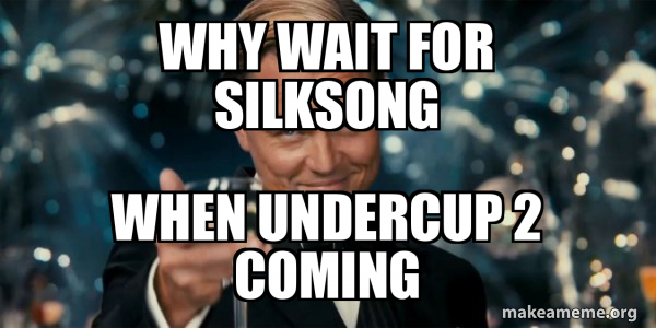 WHY WAIT FOR SILKSONG WHEN UNDERCUP 2 COMING - Great Gatsby Reaction ...