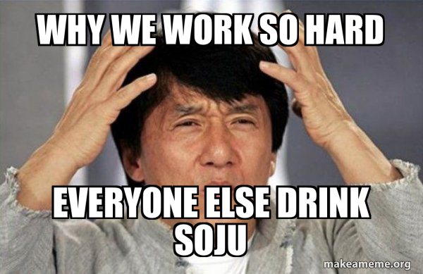 why we work so hard everyone else drink soju - Jackie Chan Why? Meme ...