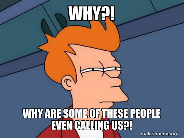 Why?! Why are some of these people even calling us?! - Futurama Fry ...