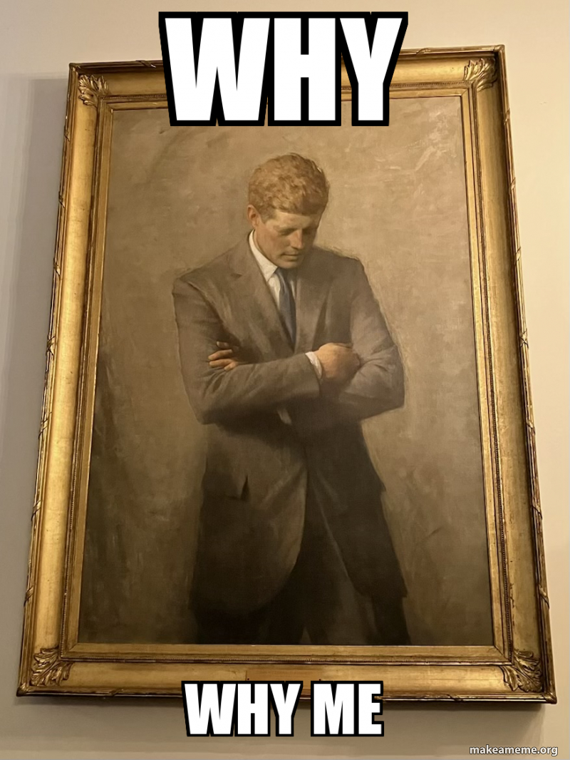 why why me Meme Generator