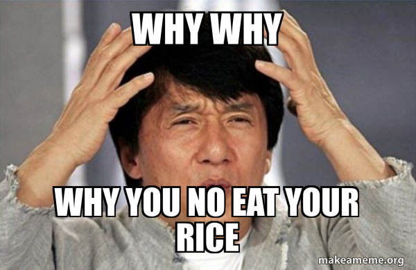Why Why Why you no eat your rice - Jackie Chan Why? Meme Generator