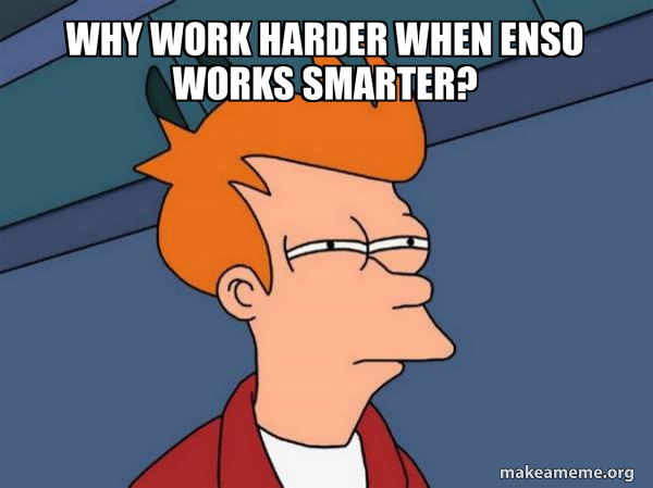 Why work harder when Enso works smarter? - Futurama Fry Meme Generator