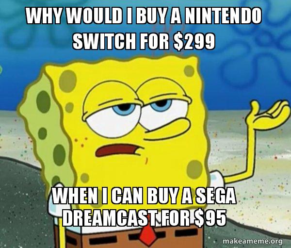 Why would I buy a Nintendo Switch for $299 When I can buy a SEGA ...