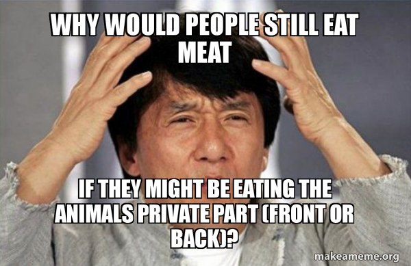 Why would people still eat meat If they might be eating the animals ...