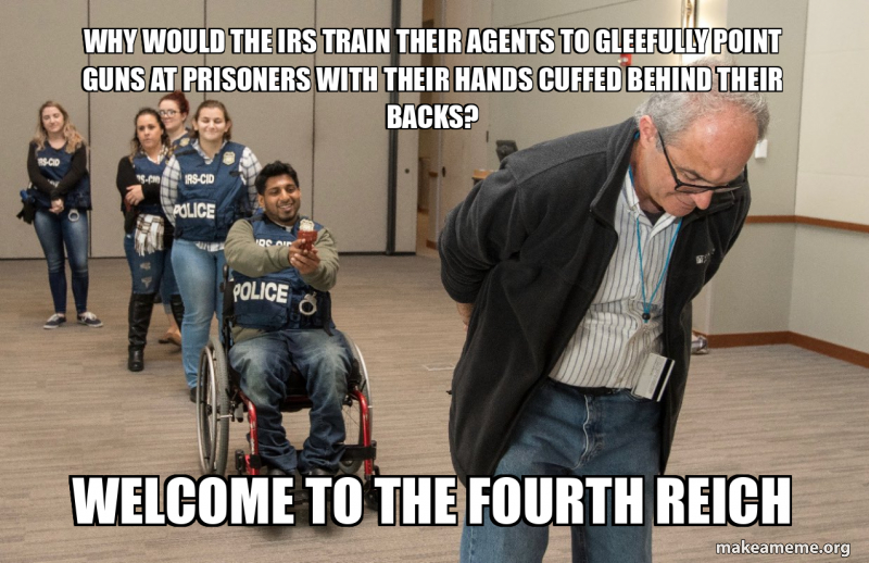 why would the irs train their agents to gleefully point guns at ...