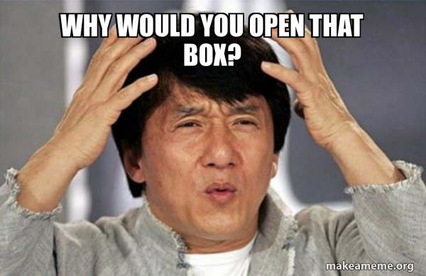 WHY WOULD YOU OPEN THAT BOX? - Jackie Chan Why? Meme Generator