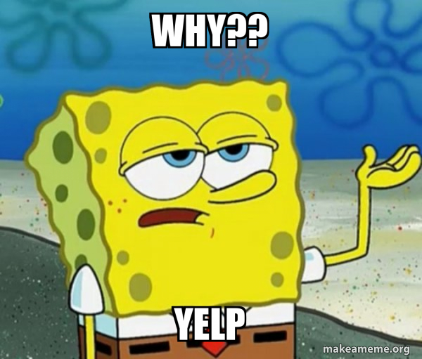 Why?? Yelp - Tough SpongeBob Meme Generator