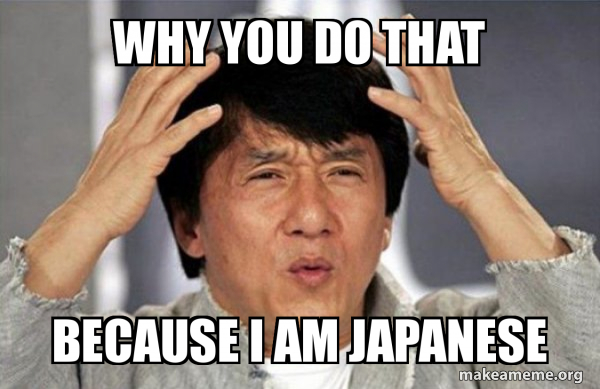 why you do that because i am Japanese - Jackie Chan Why? Meme Generator