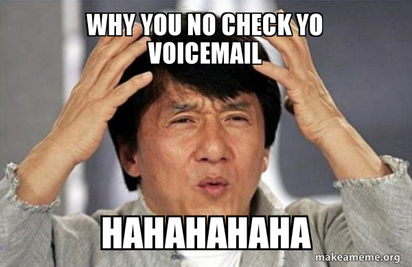 why you no check yo voicemail hahahahaha - Jackie Chan Why? Meme Generator