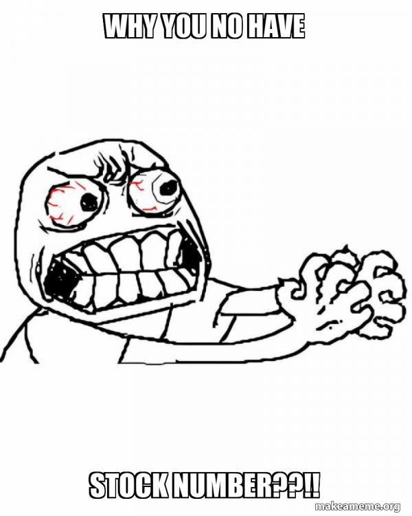 Why you no have STOCK NUMBER??!! - Angry Meme Generator