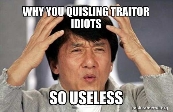 why you quisling traitor idiots so useless - Jackie Chan Why? Meme ...