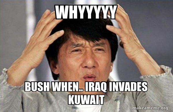 WHYYYYY Bush when.. Iraq invades Kuwait - Jackie Chan Why? Meme Generator
