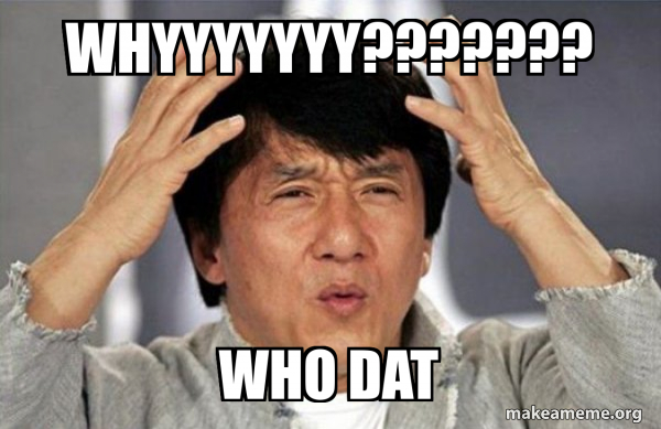whyyyyyyy??????? who dat - Jackie Chan Why? Meme Generator