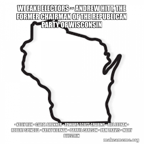 WI Fake electors ~ Andrew Hitt, the former chairman of the Republican ...