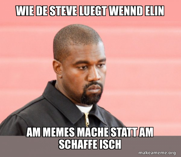wie de Steve luegt wennd Elin am Memes mache statt am schaffe isch ...