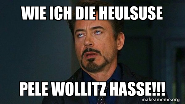 Wie ich die Heulsuse Pele WOLLITZ HASSE!!! - Tony Stark Eye Roll Meme Generator